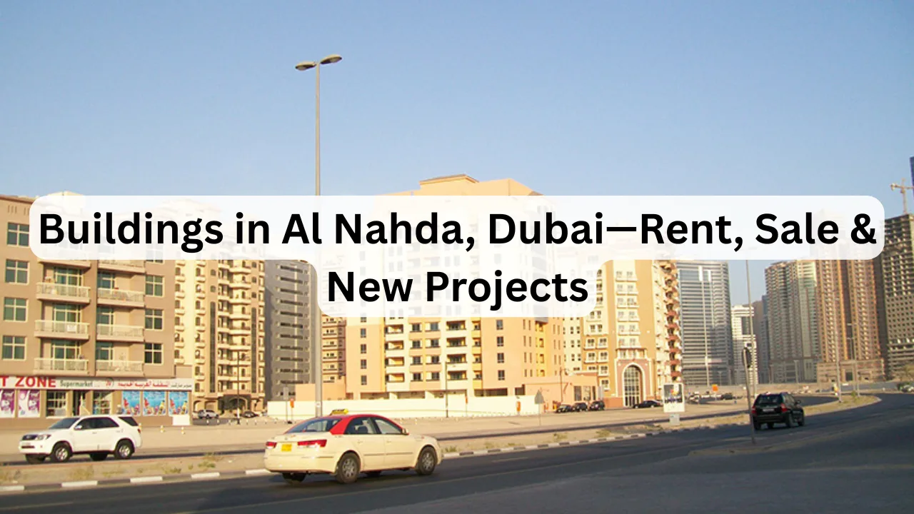 Al Nahda Buildings Guide: Location, Property Prices and Features