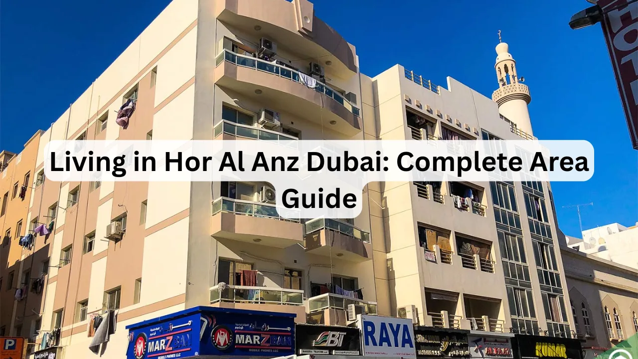 Living in Hor Al Anz Dubai: Rental Prices & Area Guide 2026